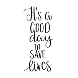 it's a good day to save lives