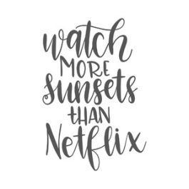 watch more sunsets than netflix