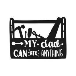 my dad can fix anything