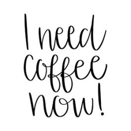 i need coffee now