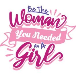 be the woman you needed as a girl