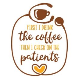drink coffee then check patients