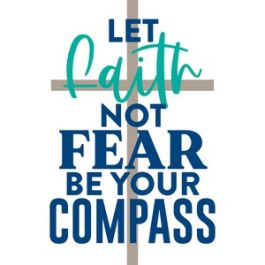 let faith not fear be your compass