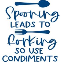 spooning leads to forking so use condiments