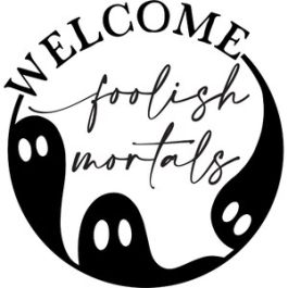 Welcome Foolish Mortals - Halloween Round Sign Design