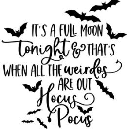it's a full moon tonight & that's when all the weirdos are out