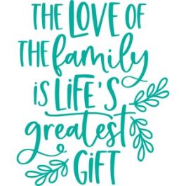 the love of the family is life's greatest gift