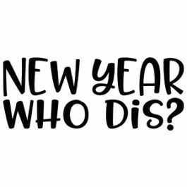 New Year Who Dis?