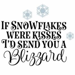 If Snowflakes Were Kisses I'd Send You A Blizzard|395104