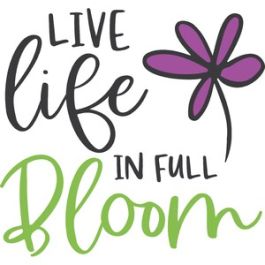 Live Life - Full Bloom