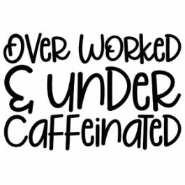 Over Worked & Under Caffeinated