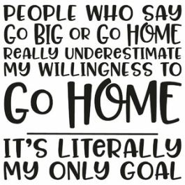 Go Big Or Go Home Quote