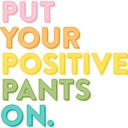 Positive Pants On