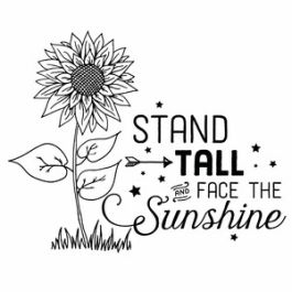 Stand Tall and Face the Sunshine Sunflower Quote