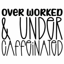 Over Worked And Under Caffeinated Quote