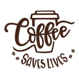 Coffee Saves Lives Phrase