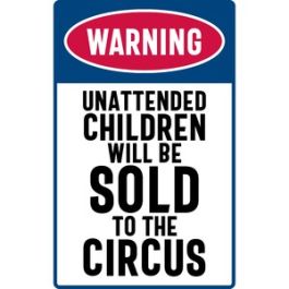 warning: unattended children will be sold