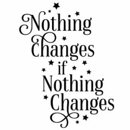 Nothing Changes Is Nothing Changes Quote