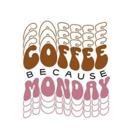 Coffee Because Monday