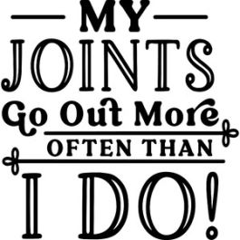 My Joints Go Out More Often Than I Do