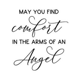 may you find comfort in the arms of an angel