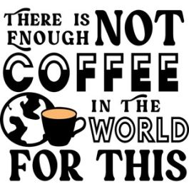 Not Enough Coffee In The World For This
