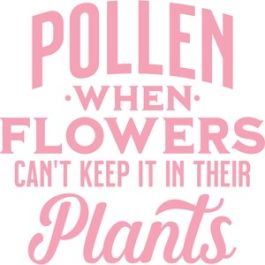 pollen when flowers can't keep it in their plants
