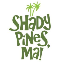 Shady Pines, Ma!