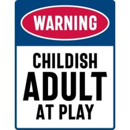 warning childish adult at play