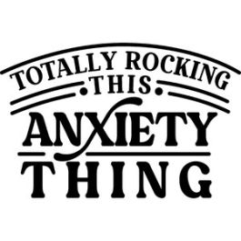 Totally Rocking This Anxiety Thing