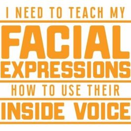 i need to teach my facial expressions to use their inside voice