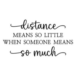 distance means so little when someone means so much | friendship quote