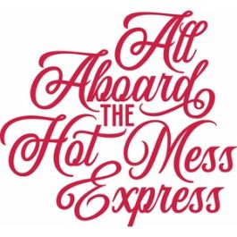 all aboard the hot mess express