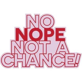 No Nope Not a Chance