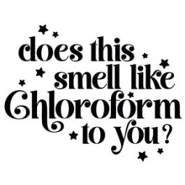 Does This Smell Like Chloroform To You? Quote|451928