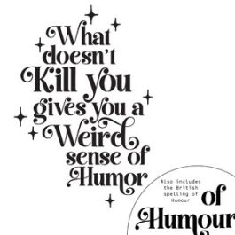What Doesn't Kill You Gives You A Weird Sense of Humor Quote