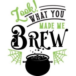Look What You Made Me Brew