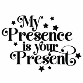 My Presence is your Present Quote|456123