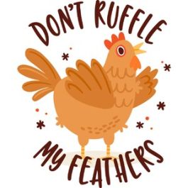 Don't ruffle my feathers