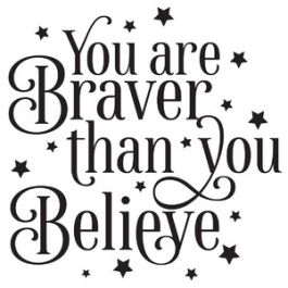 You Are Braver Than You Believe Quote