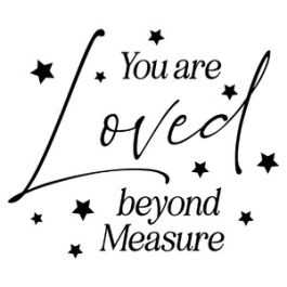 You Are Loved Beyond Measure Quote