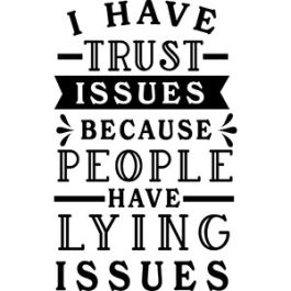 Trust Issues Because People Lying Issues