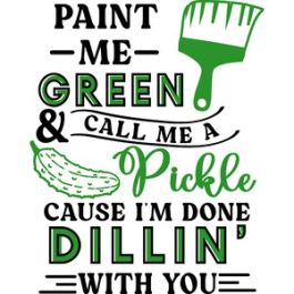 Call Me Pickle Done Dillin' With You