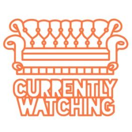 currently watching