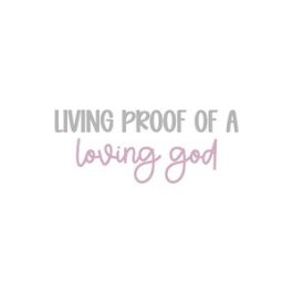 Living Proof Of A Loving God