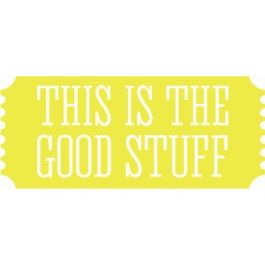 this is the good stuff ticket