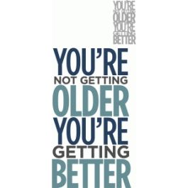 not older getting better - phrase