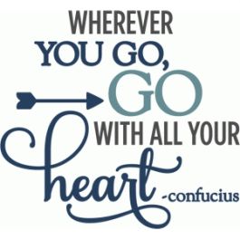 wherever you go, go with heart - phrase