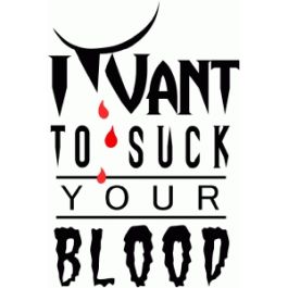i vant to suck your blood