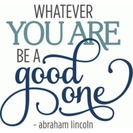 whatever you are be a good one phrase